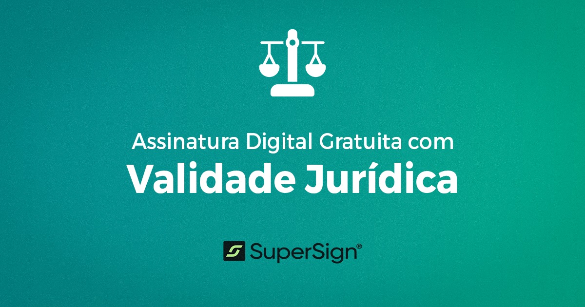 Assinatura Digital Gratuita Com Validade Jurídica Guia Supersign
